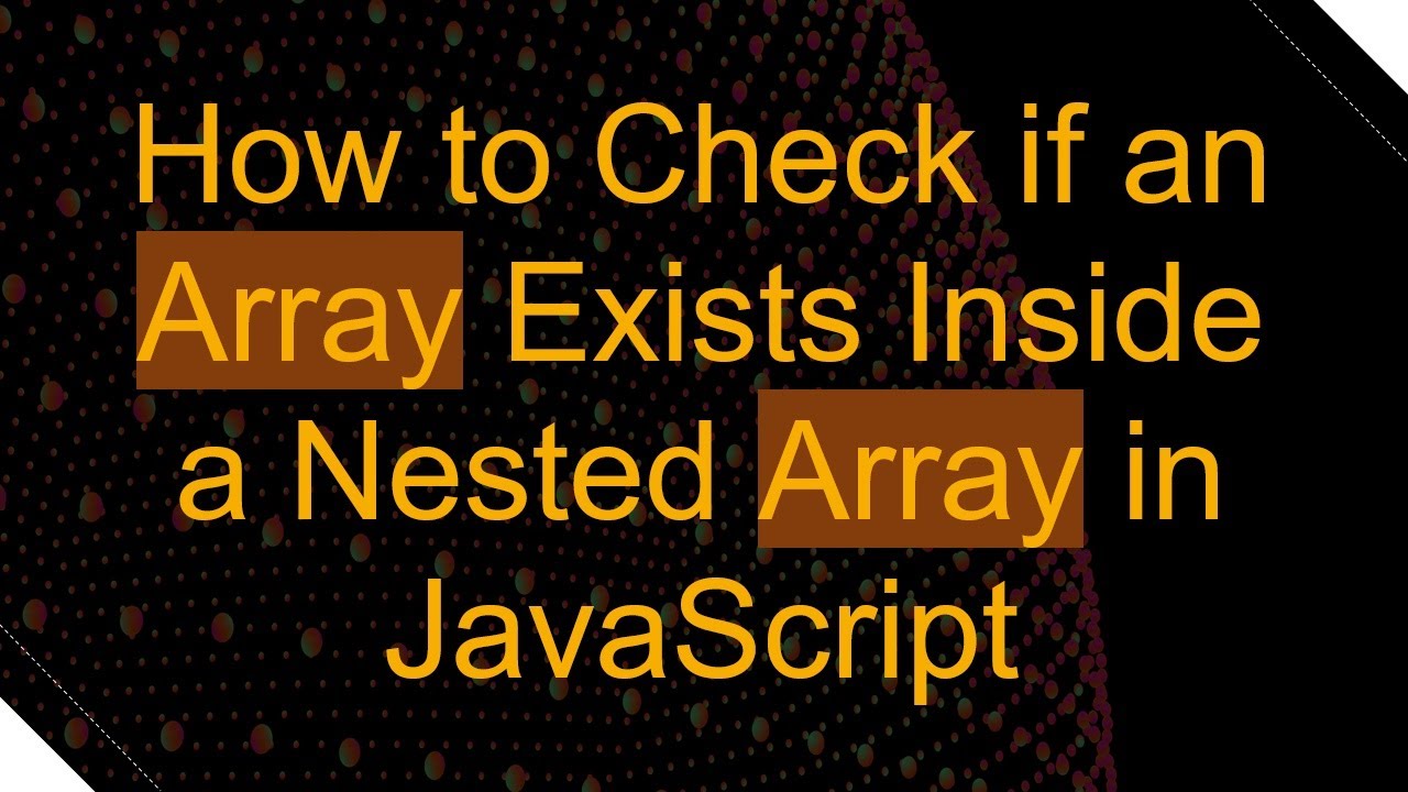 How to Check if an Array Exists Inside a Nested Array in JavaScript - YouTube