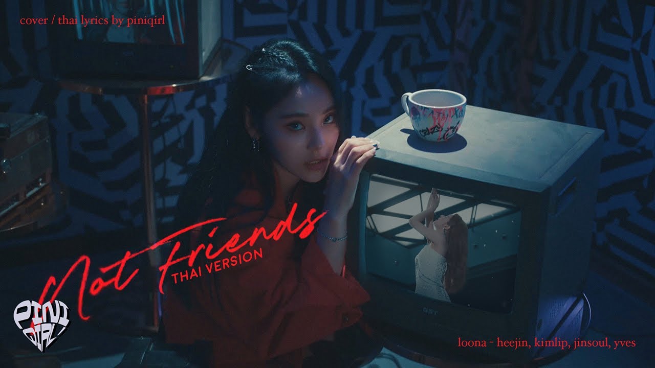 THAI VER. 」 이달의 소녀 (LOONA) - "Not Friends" / Cover by piniQirl - YouTube