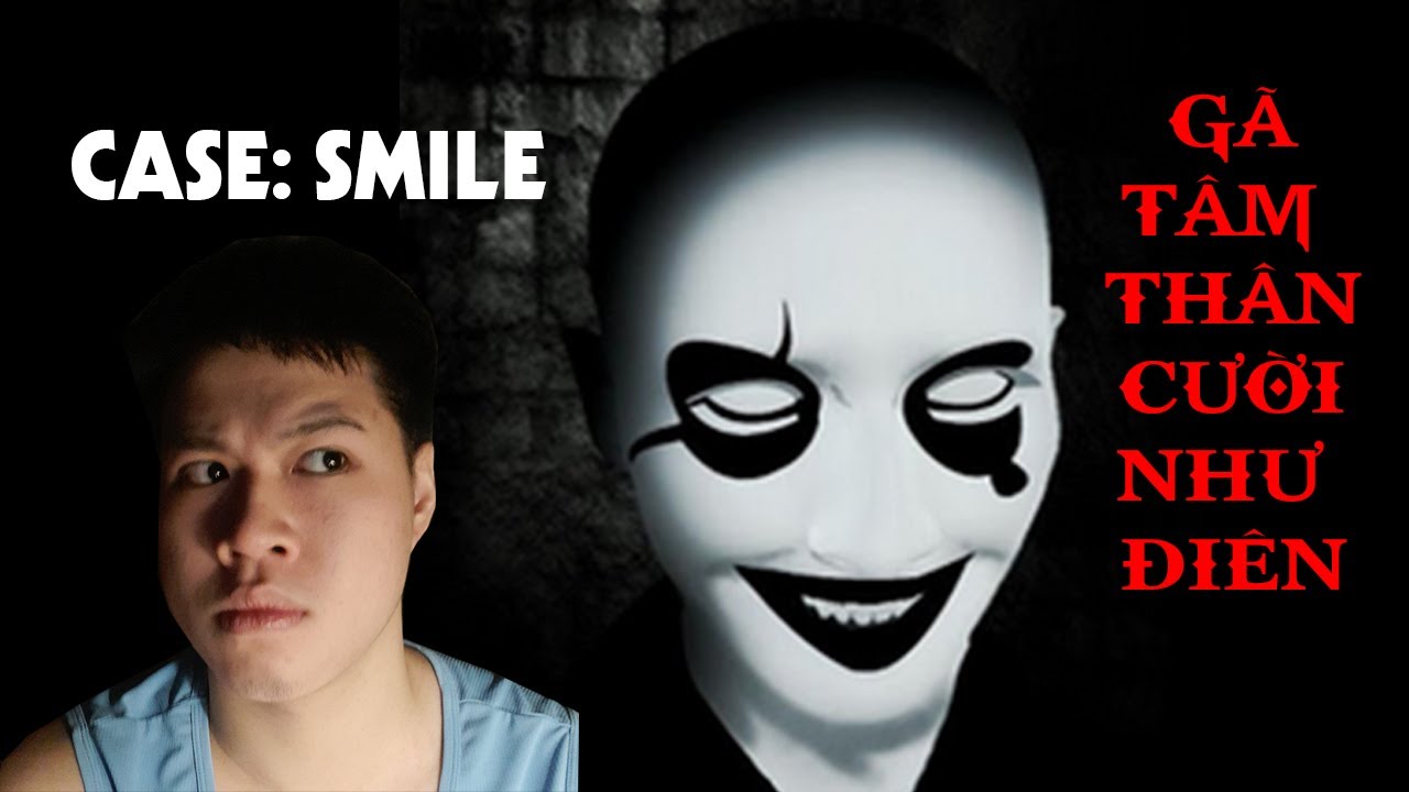 TÔI GẶP GÃ TÂM THẦN CƯỜI NHƯ ĐIÊN | Case: Smile - Game kinh dị hay ...