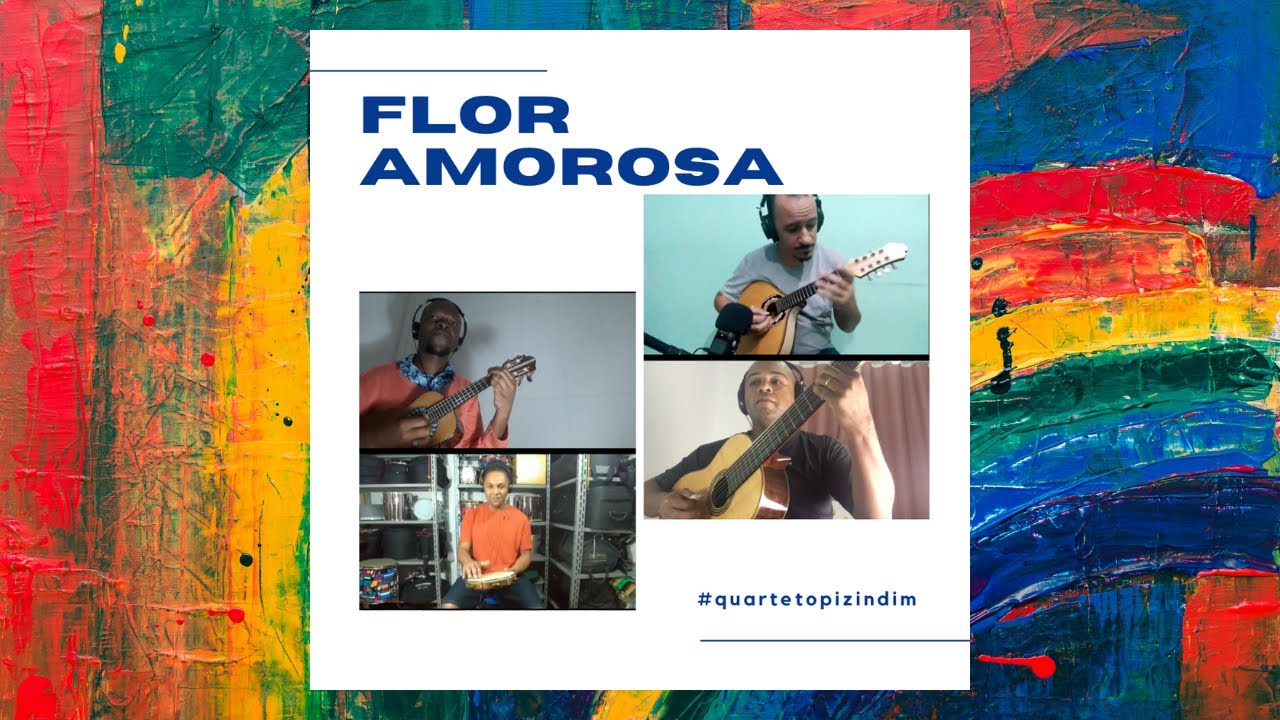 Flor Amorosa (#quartetopizindim) - YouTube