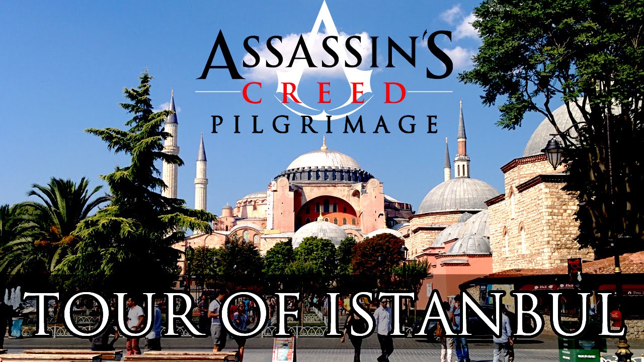 Assassin's Creed Pilgrimage - Tour of Istanbul (aka Constantinople ...