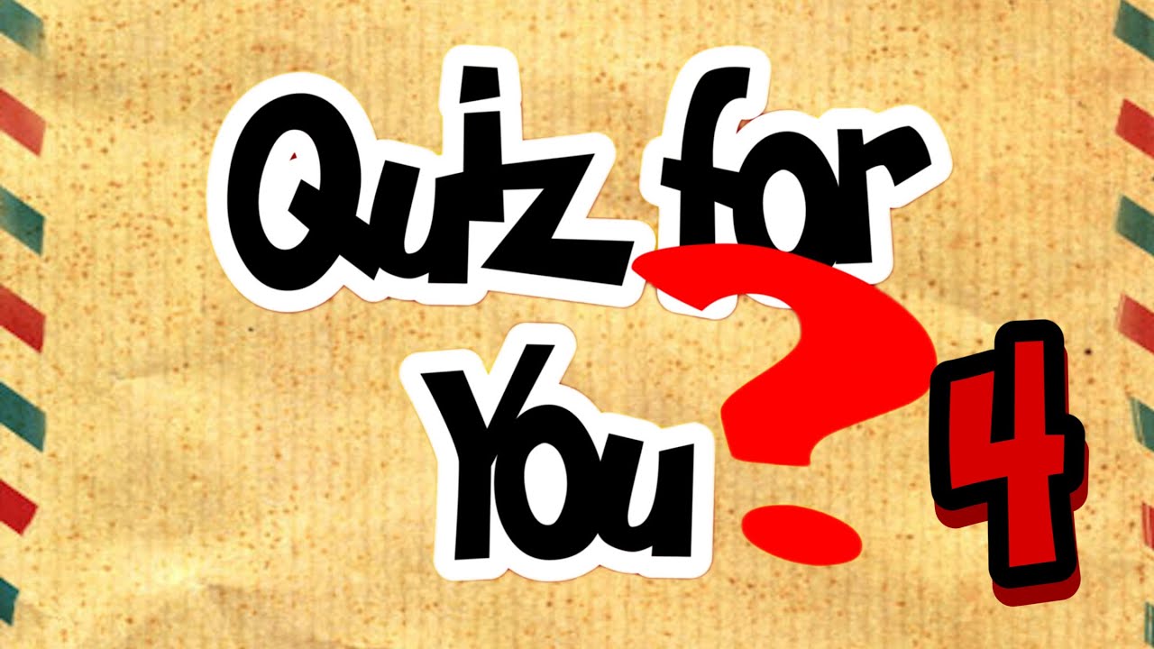 QUIZ FOR YOU NUMBER 4 - YouTube