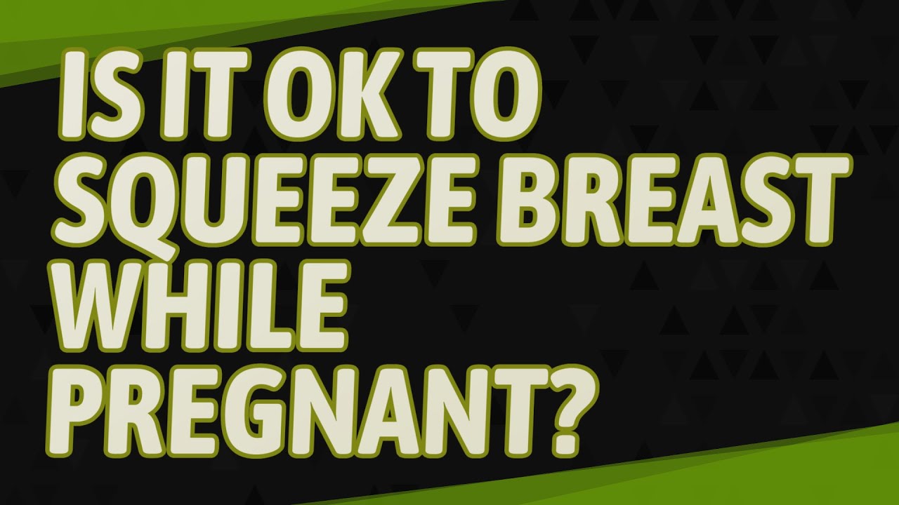 Is It OK To Squeeze Breast While Pregnant YouTube is-it-ok-to-squeeze-breast-while-pregnant-youtube