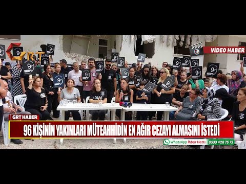 96 Kişinin Yakınları Müteahhidin En Ağır Cezayı Almasını İstedi