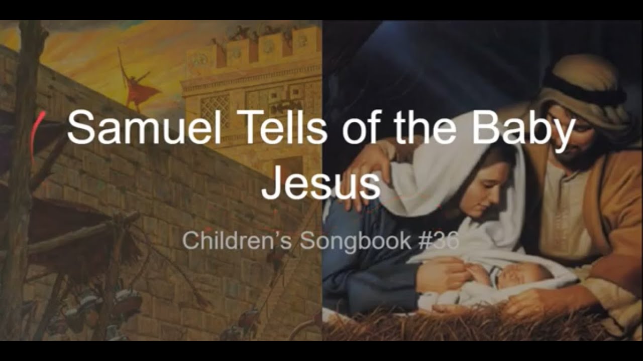 Samuel Tells of the Baby Jesus: Children's Songbook #36 (With Lyrics ...