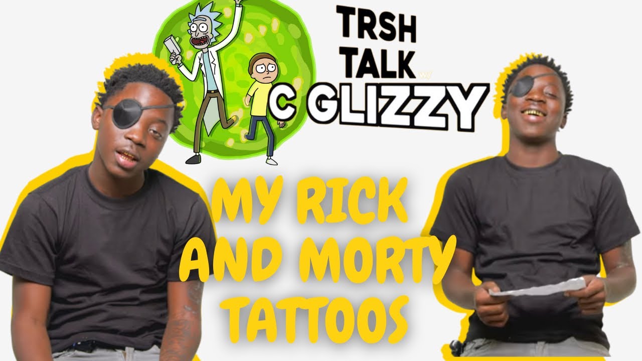 I Have Rick And Morty Tattoos & Rizz with C Glizzy | TRSH Talk ...