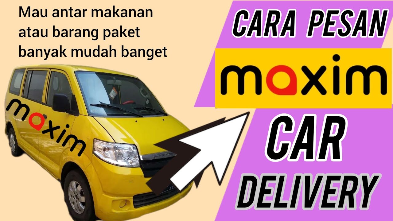 Tutorial ||Cara pesan Maxim car delivery mudah banget terbaru 2024 ...