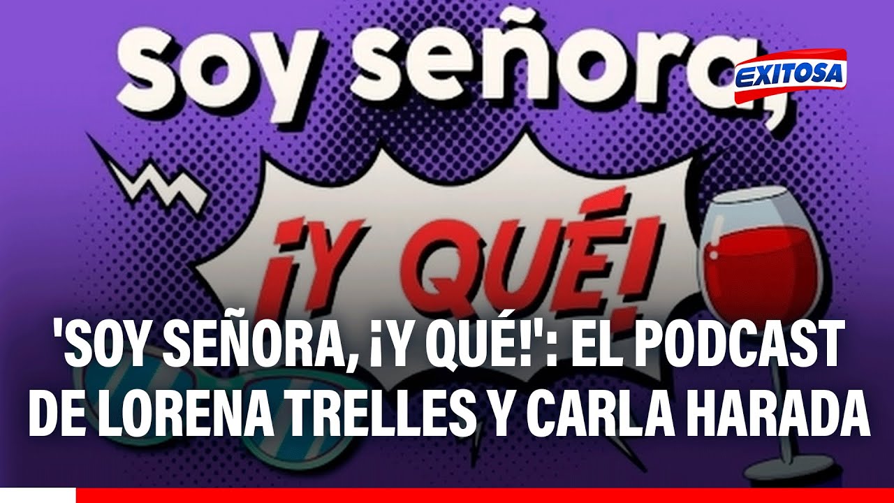 🔴🔵 'Soy señora, ¡Y qué!': El podcast de Lorena Trelles y Carla Harada ...