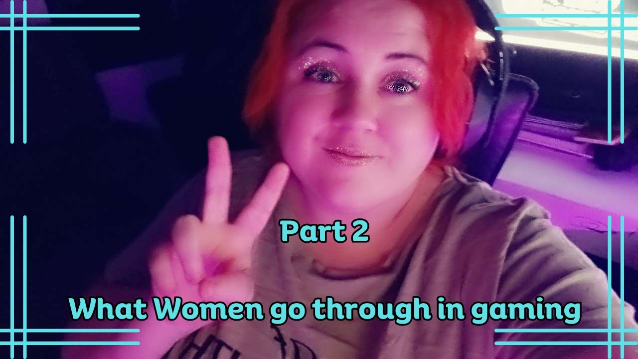 What No-one Tells You About Being A Girl Gamer part 2 - YouTube