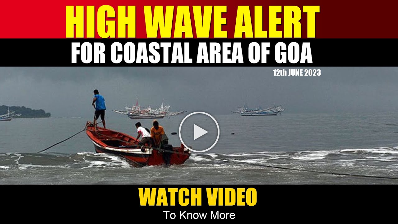 GOA NEWS : High Wave Alert Issued for the Coastal Area of Goa | Watch ...
