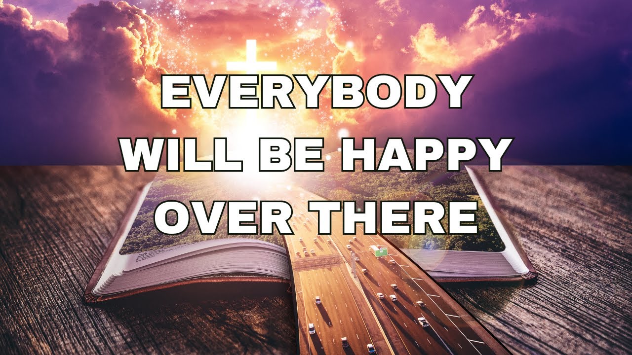 Ev'rybody will be happy over there in Heaven - Hymn Lyrics - YouTube