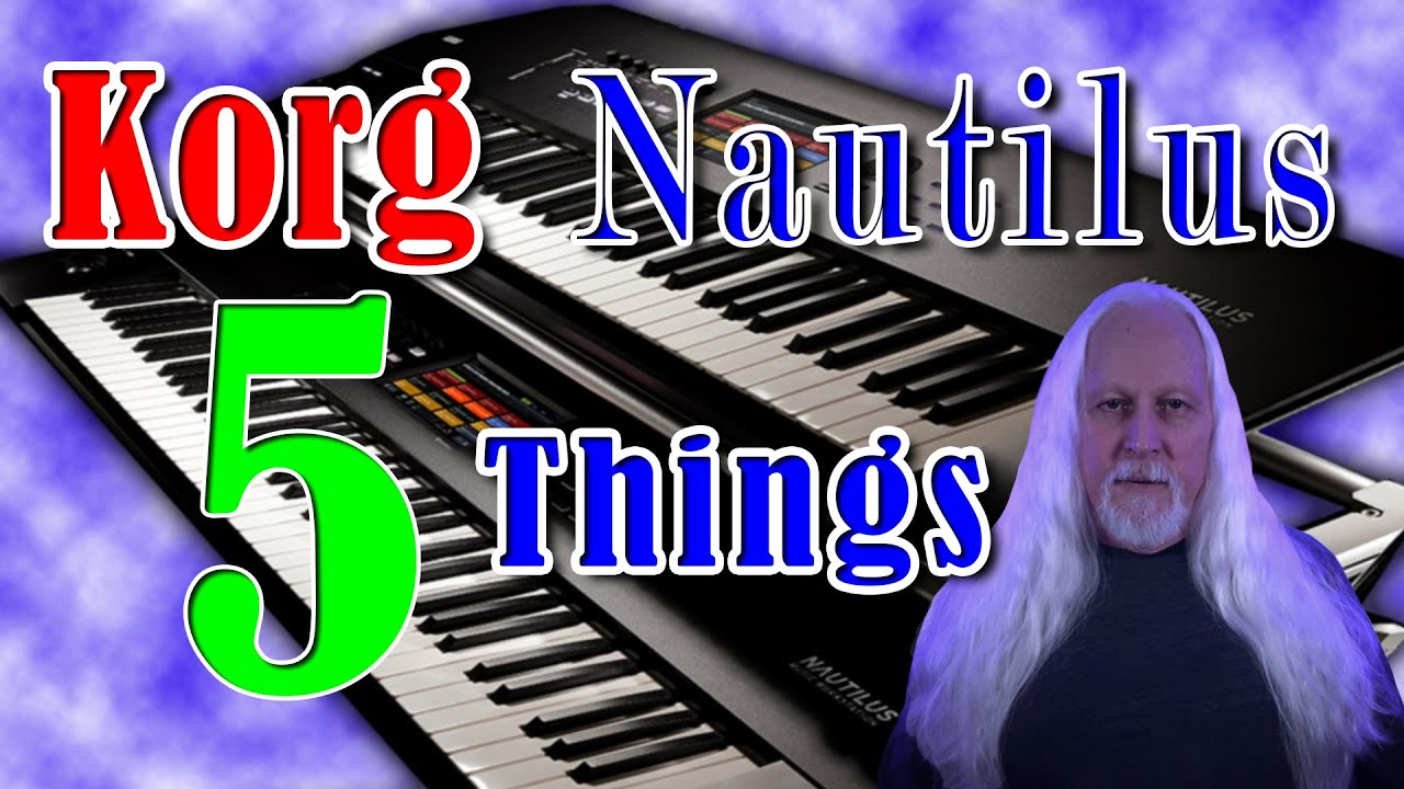 Korg Nautilus 5 Things Video - YouTube