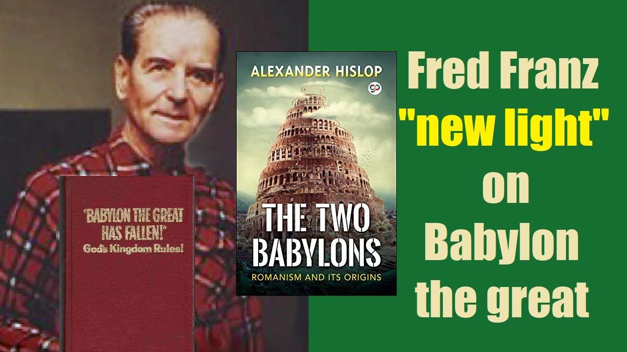 JWs' bogus "Babylon the great" dogma -- a Fred Franz fiction is keeping ...