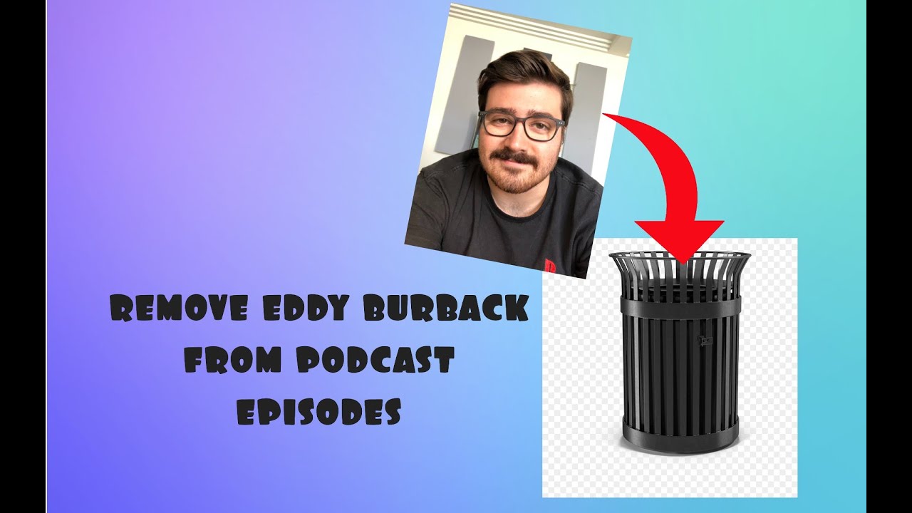 how to remove eddy burback from podcast episodes - YouTube