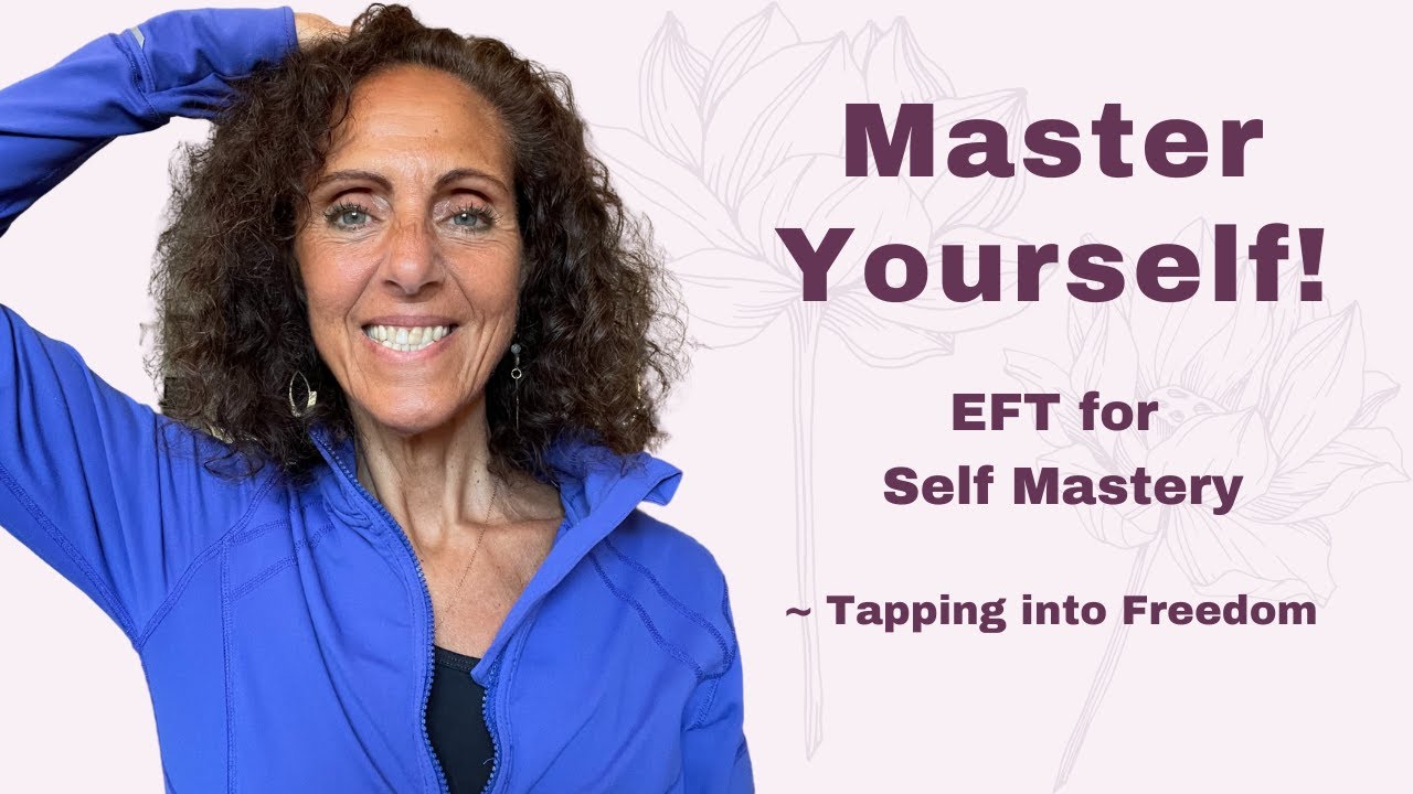 EFT for Self Mastery! Tapping into Freedom - YouTube