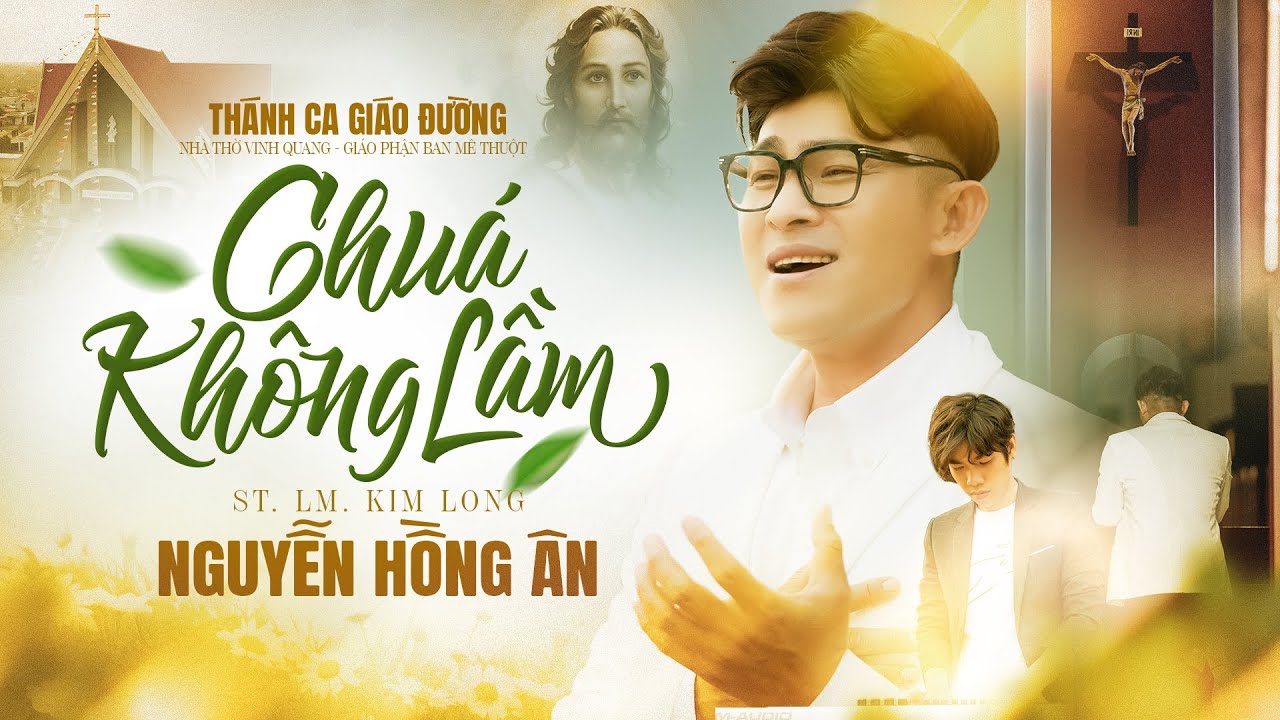 CHÚA KHÔNG LẦM - Nguyễn Hồng Ân | Nhạc Thánh Ca Giáo Đường #040 - ST ...