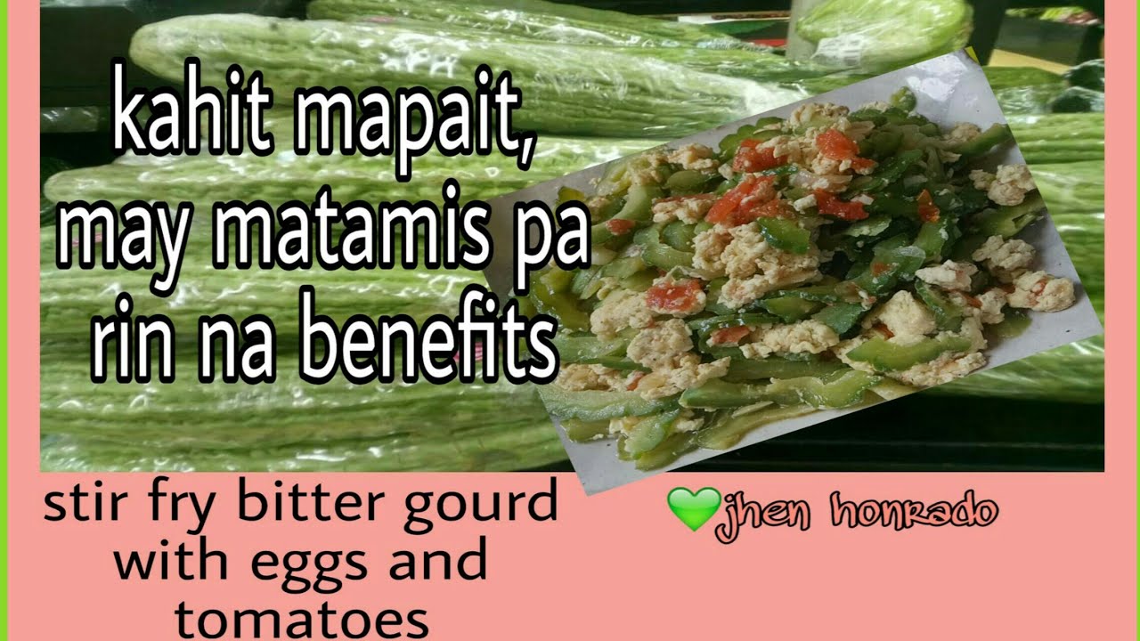 KAHIT MAPAIT, MAY MATAMIS NA BENEFITS / STIR FRY BITTER GOURD WITH EGGS ...