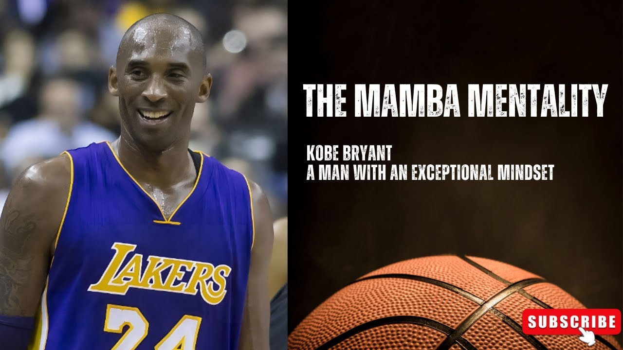 The Mamba Mentality: Kobe Bryant, a man with an exceptional mindset ...