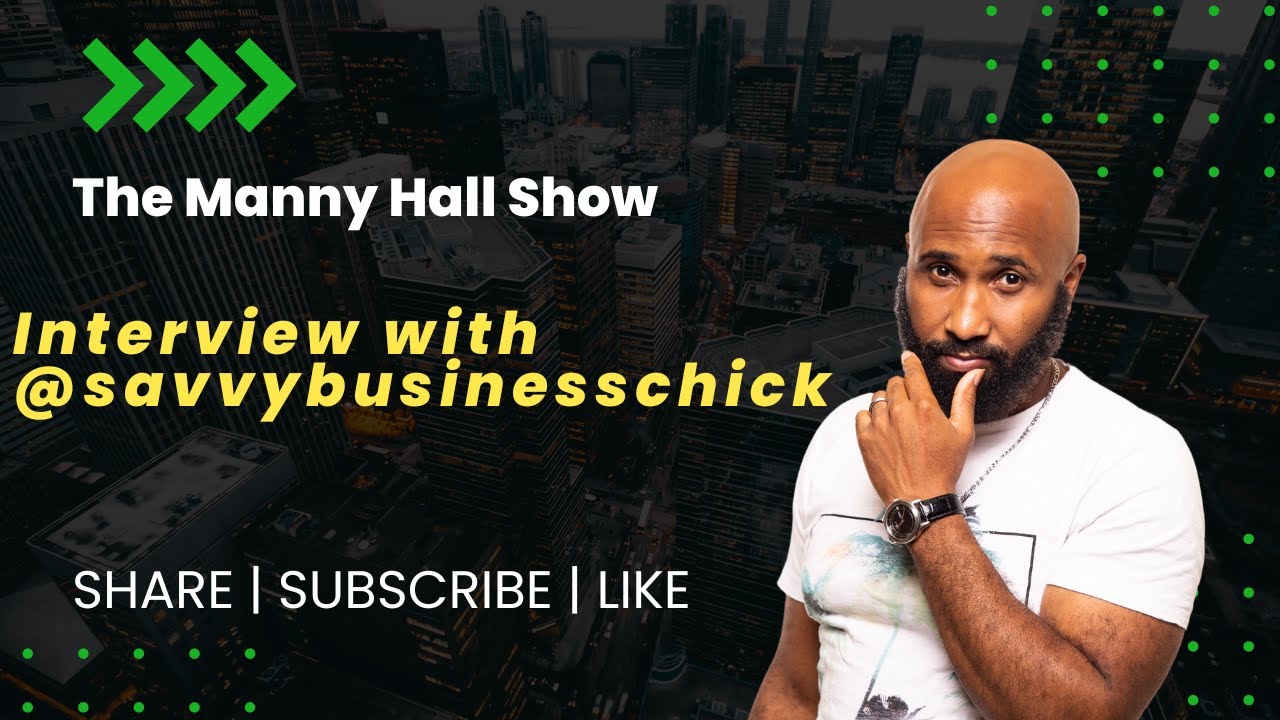 The Manny Hall Show: Interview with @SavvyBusinessChick | Building Your ...