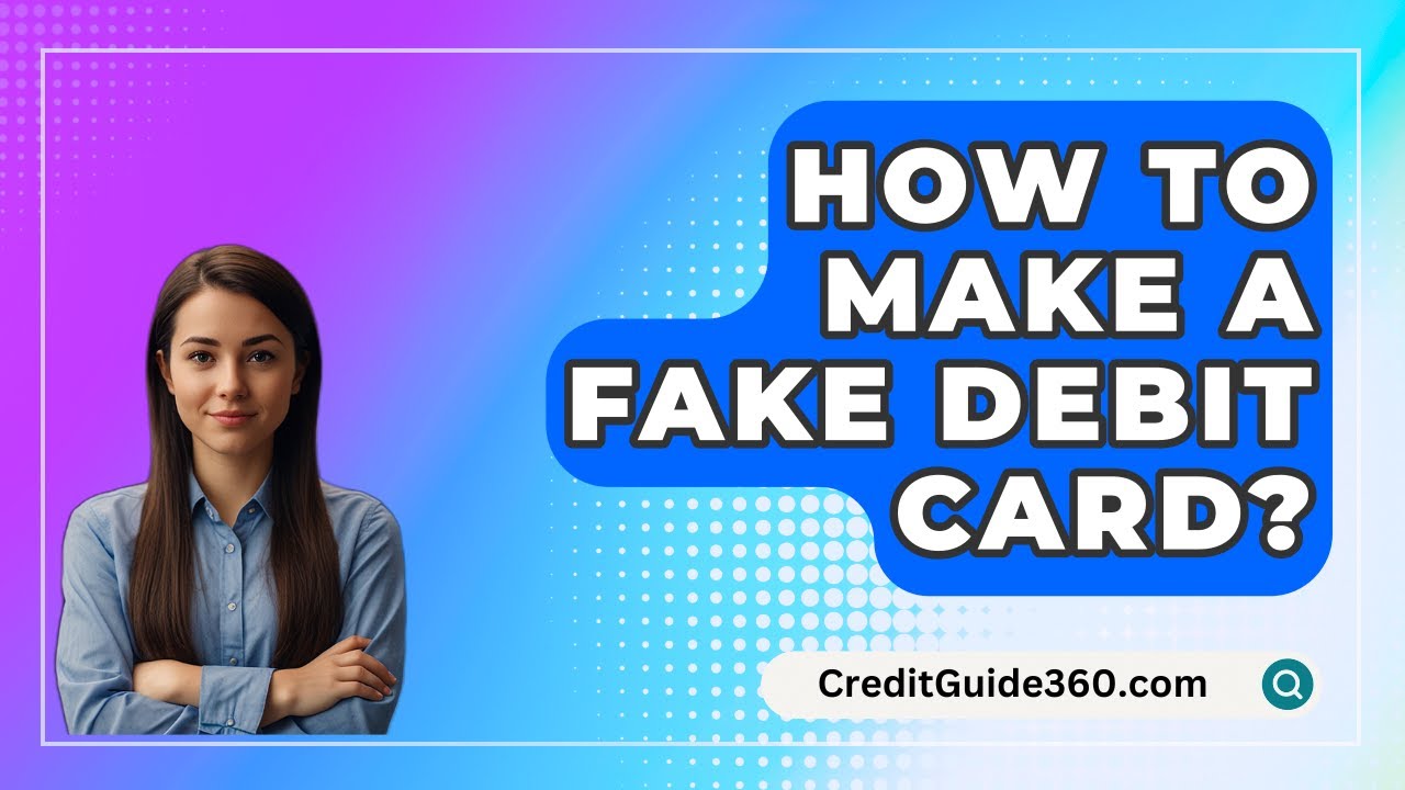 How To Make A Fake Debit Card? - CreditGuide360.com - YouTube