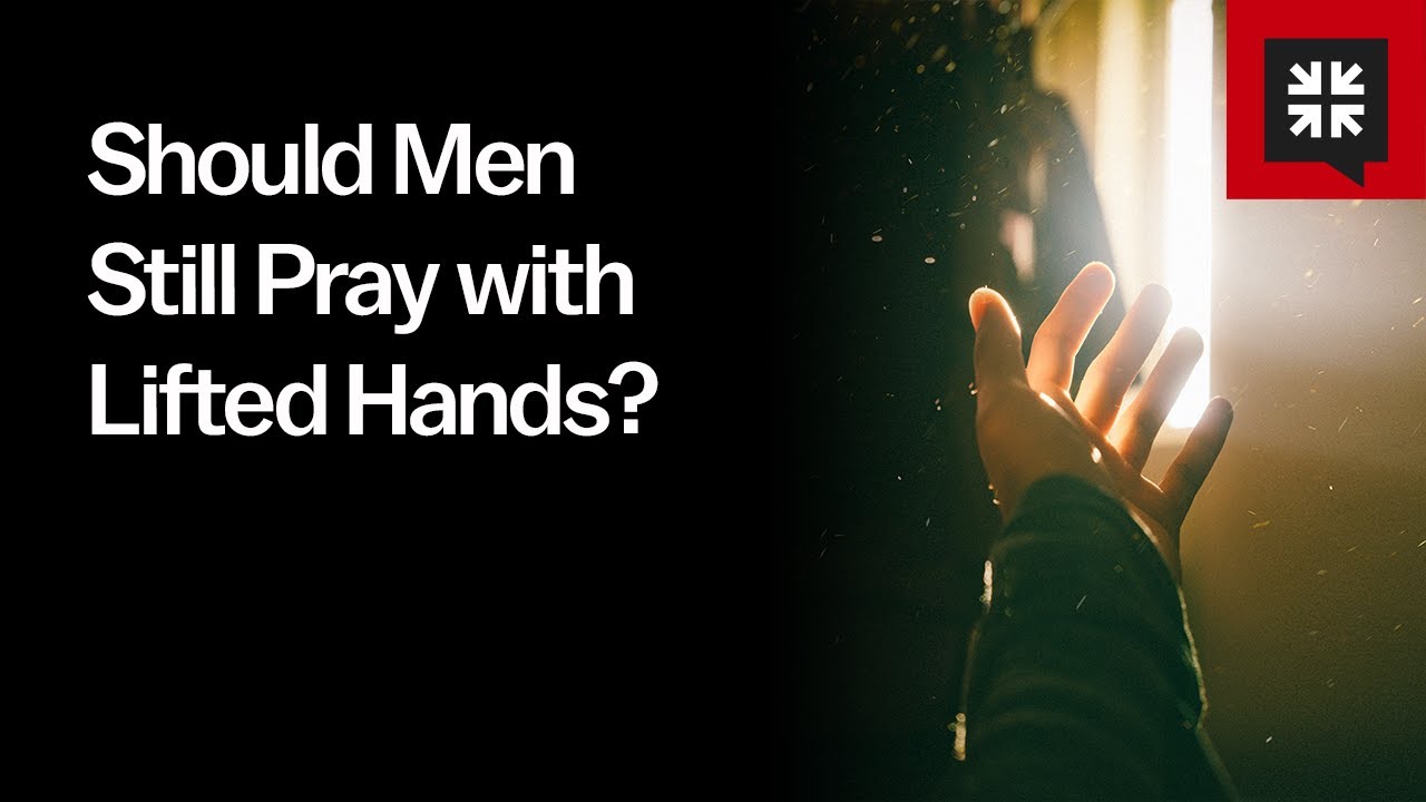 Should Men Still Pray with Lifted Hands? - - Bible Portal