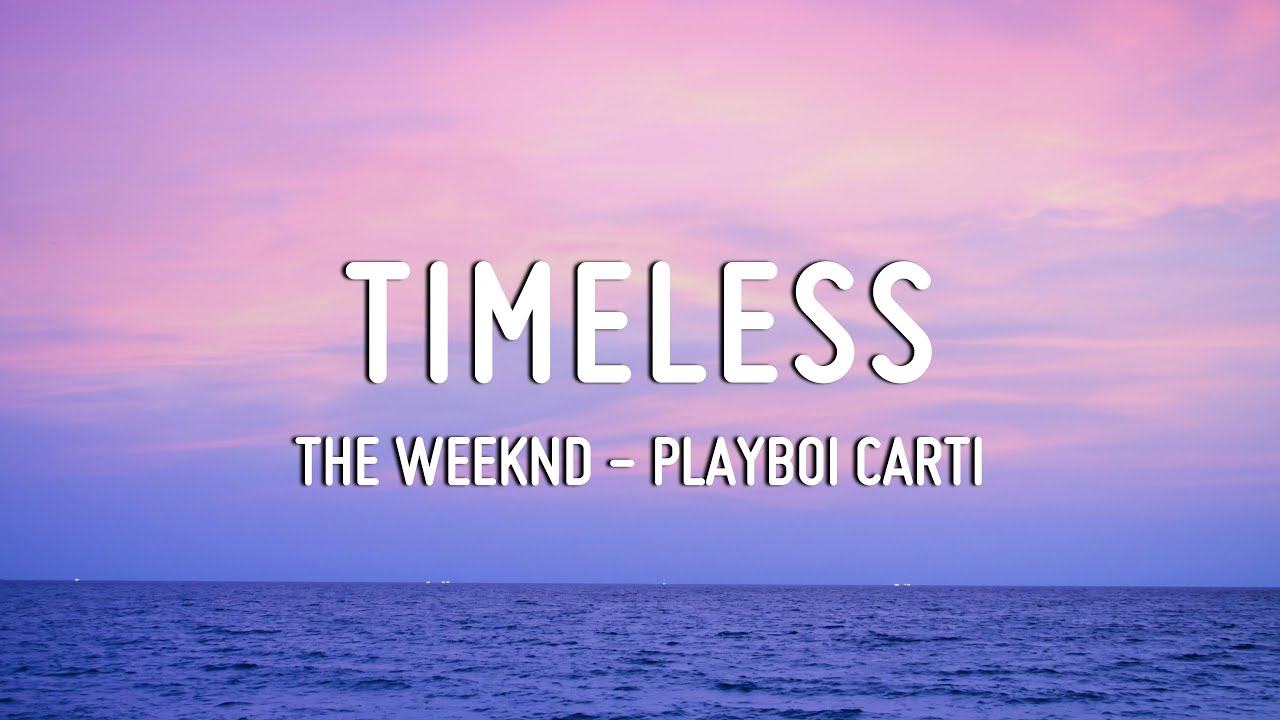 The Weeknd - Timeless (feat. Playboi Carti) Lyrics - YouTube