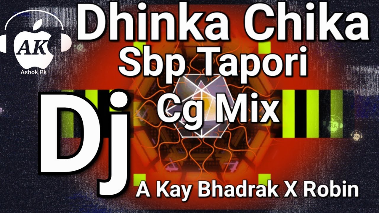 DHINKA CHIKA (CG TAPORI REMIX) DJ A KAY BHADRAK x DJ ROBIN ANGUL - YouTube