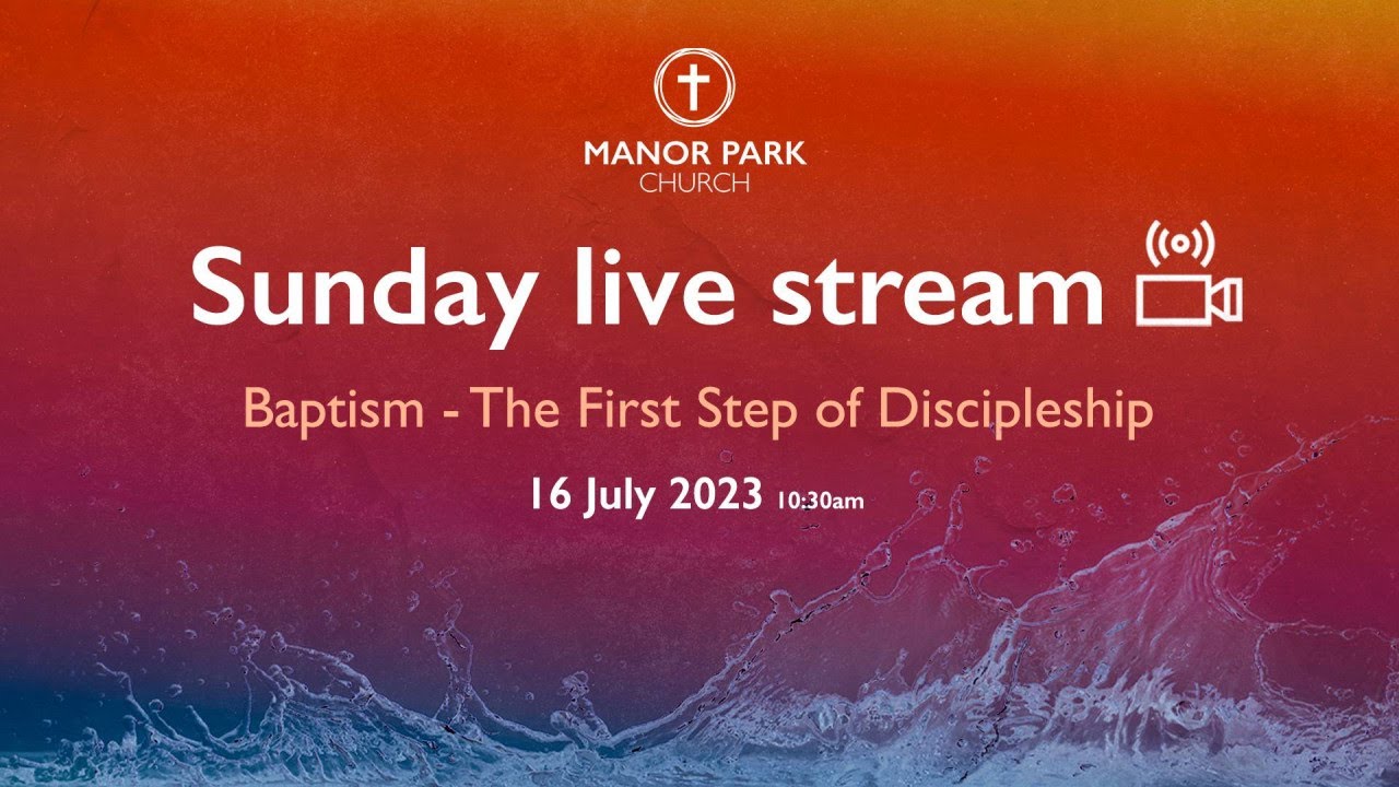 Sunday Morning Worship 16th July 2023 Live Stream ‘Baptism! The First Step of Discipleship’ M ...