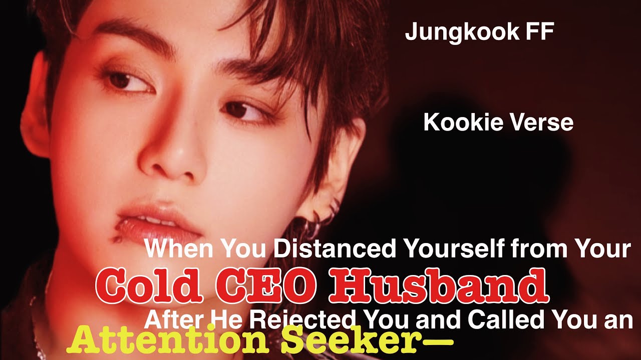 Jungkook FF ~ When You Distanced Yourself from Your Cold CEO Husband ...