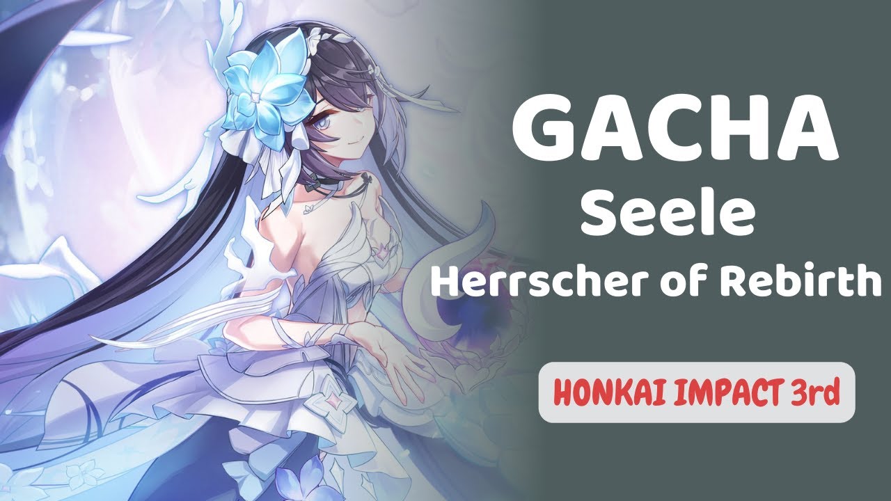 Gacha Seele Herrscher of Rebirth - Honkai Impact 3 (Server SEA) - YouTube