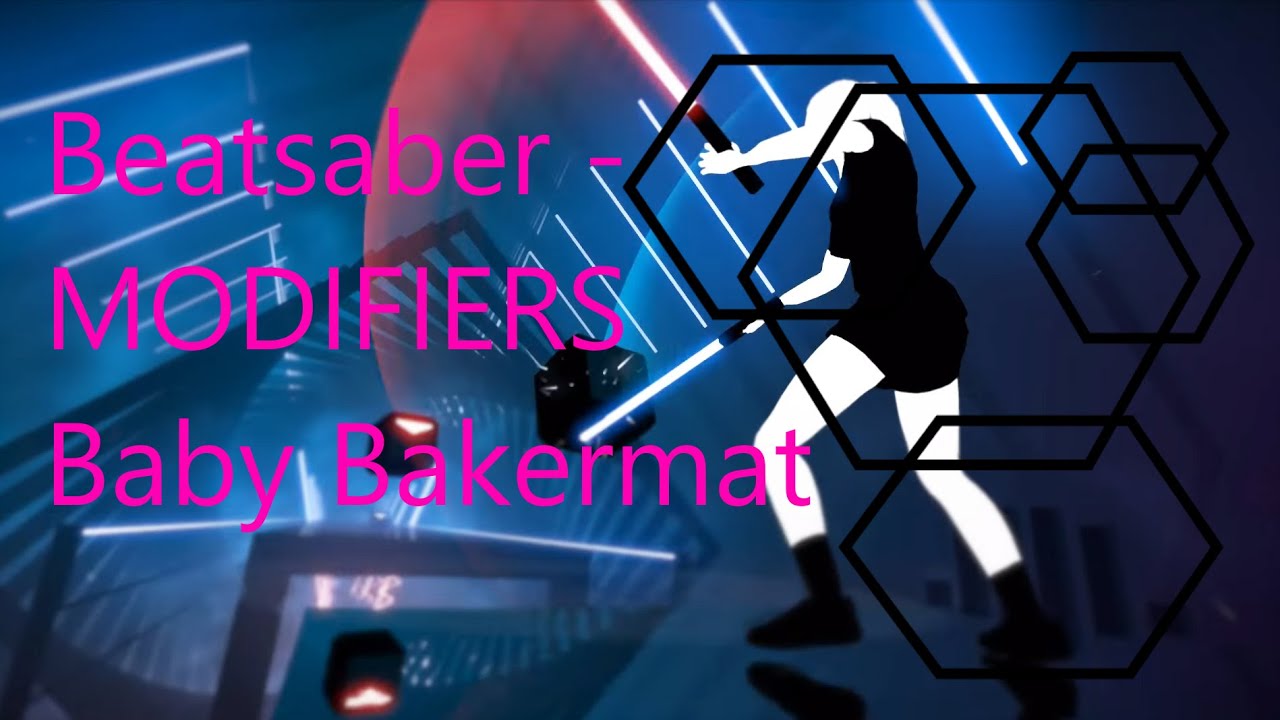 Beatsaber-MODIFIERS- Baby Bakermat - YouTube