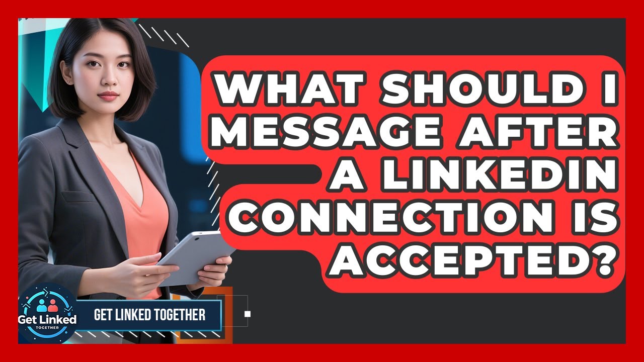 What Should I Message After A LinkedIn Connection Is Accepted? - Get ...