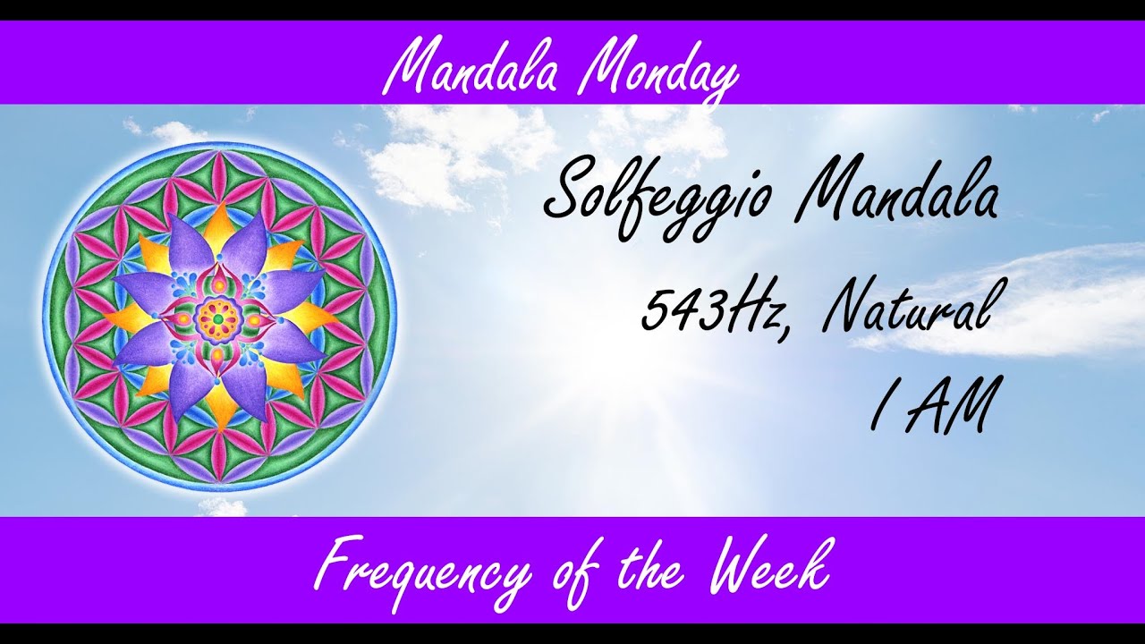 Mandala Monday, Frequency of the Week Solfeggio 543Hz, I AM - YouTube