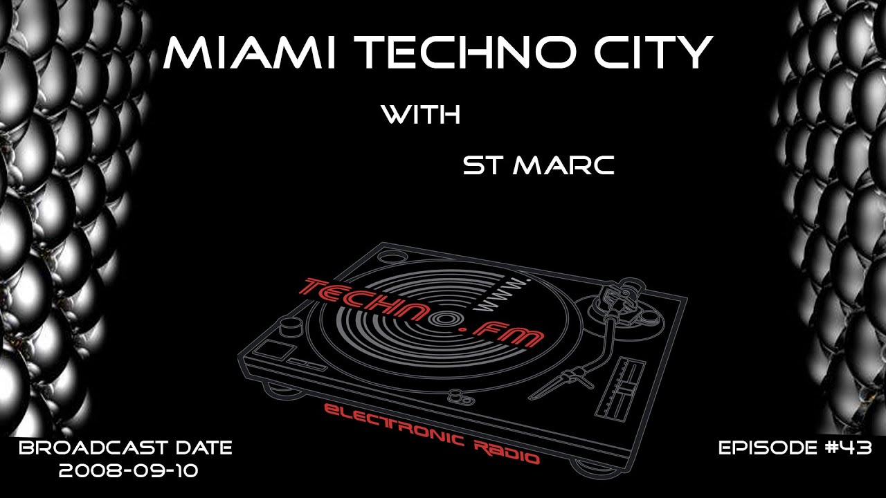 Miami Techno City (LIVE on Techno.fm) With St Marc 2008-09-10 Episode ...