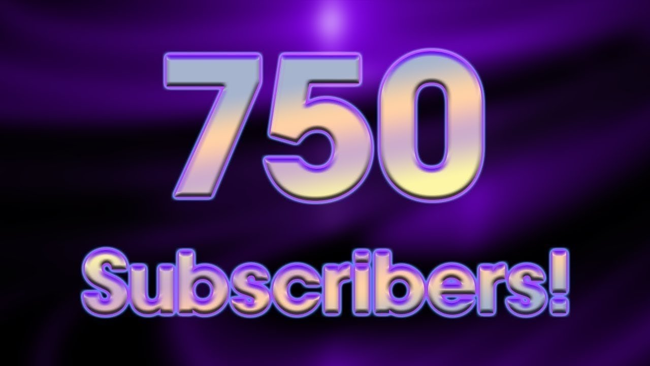 750 SUBSCRIBERS! - YouTube