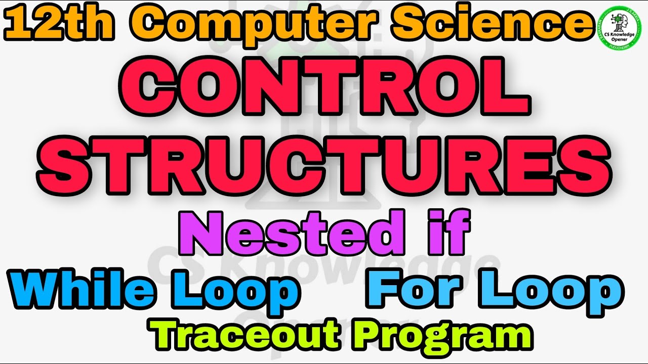 12th Computer Science Chapter 6 Control Structures|Nested if|While loop|For Loop|Iteration ...