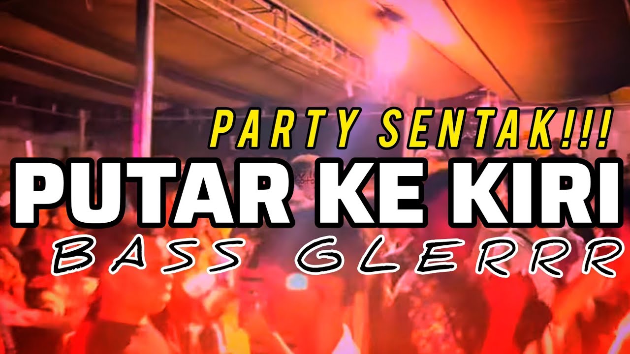 PARTY SENTAK GACOR🔥PUTAR KE KIRI DAN KE KANAN 🔥BASS GLERRRR BIN DJAMI ...