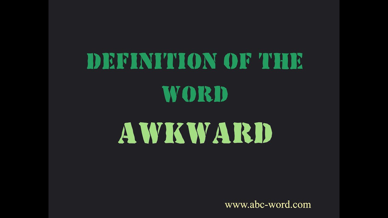 Definition of the word "Awkward" - YouTube