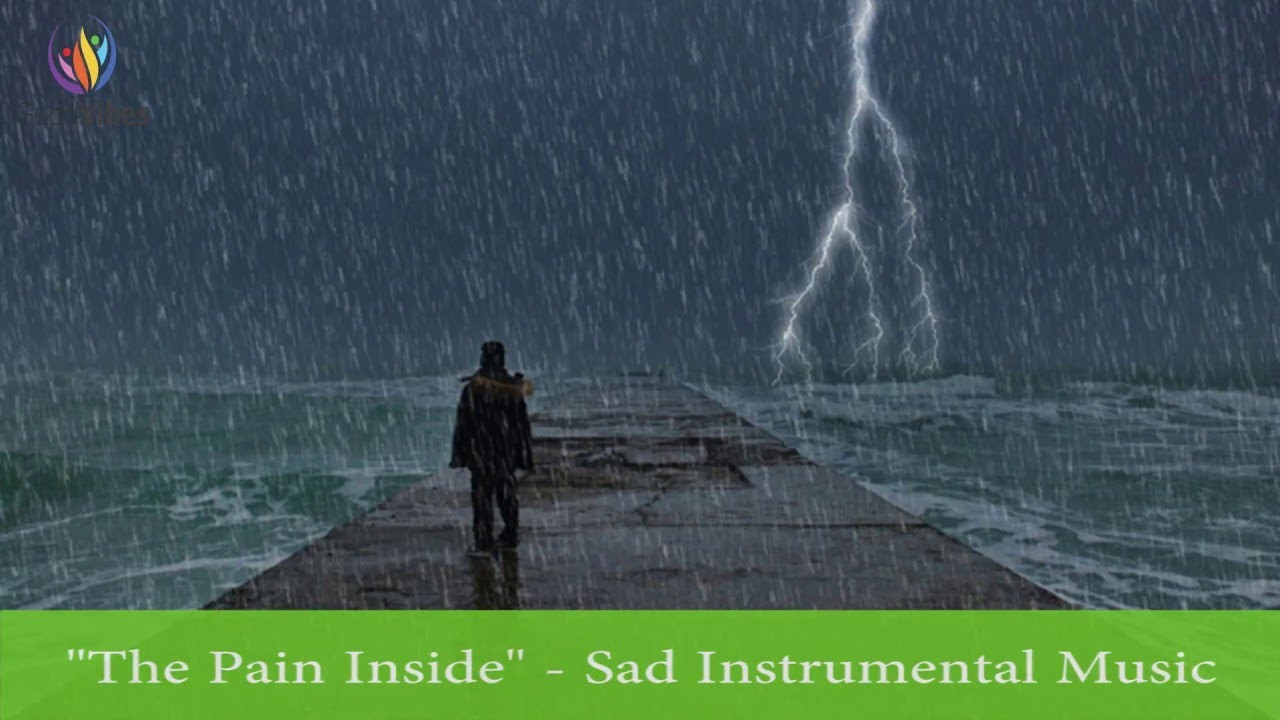 Sad Instrumental Music ★ "The Pain Inside" ★ Emotional Instrumental ...