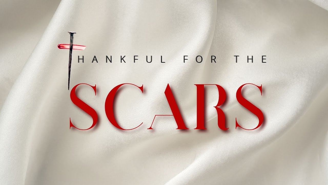 Thankful for the Scars! - YouTube