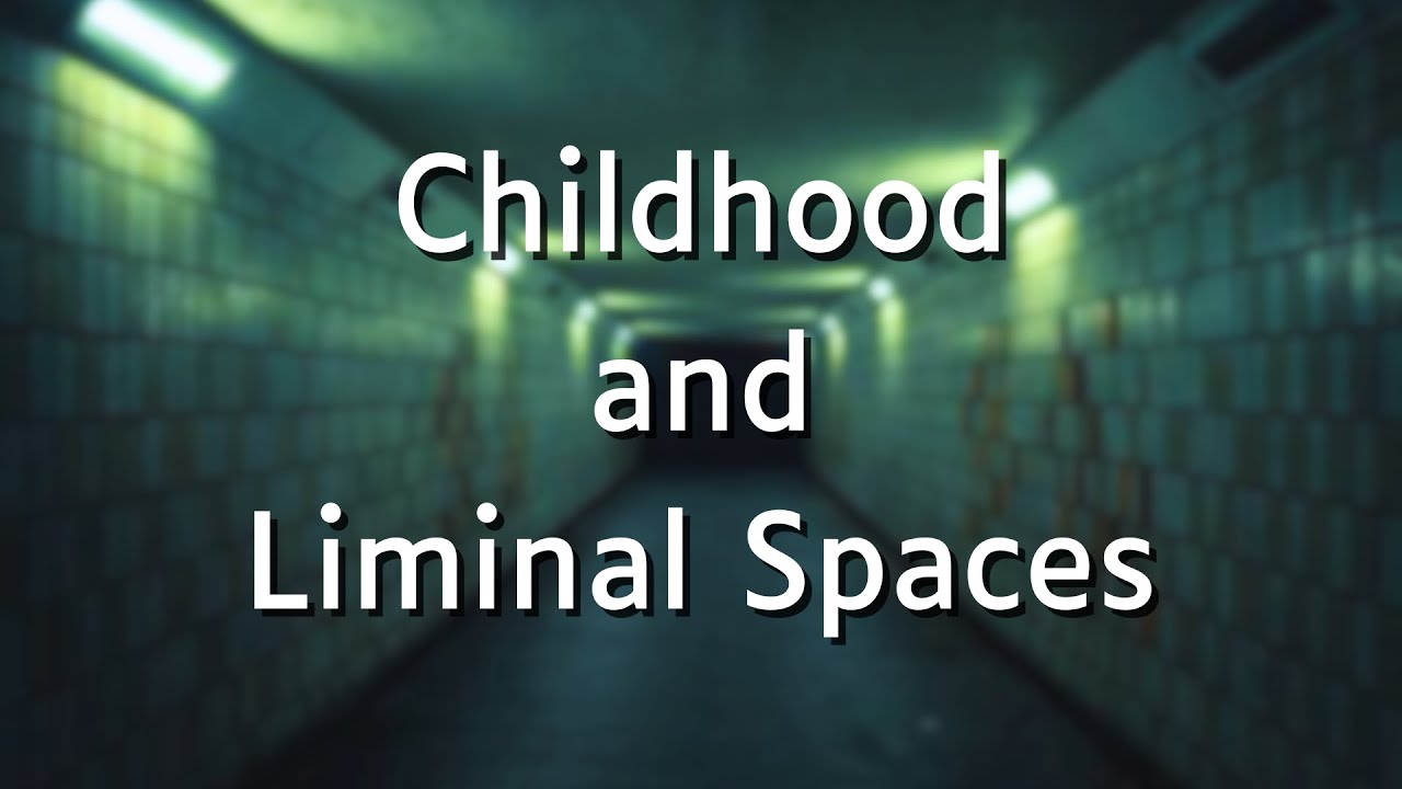 An Analysis of Childhood and Liminal Spaces - YouTube