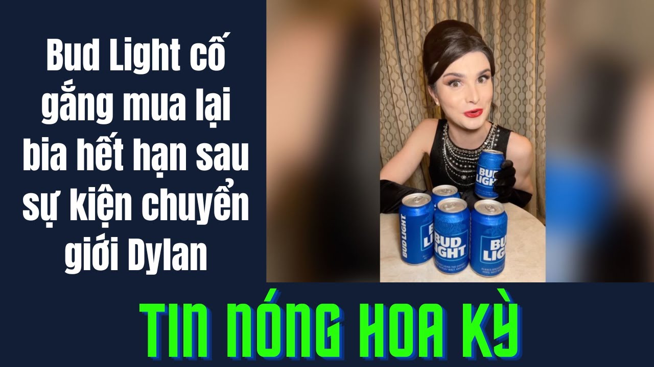 Bud Light cố gắng mua lại bia hết hạn sau sự kiện chuyển giới Dylan ...