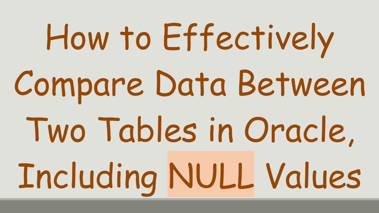 How To Effectively Compare Data Between Two Tables In Oracle Including Null Values Youtube