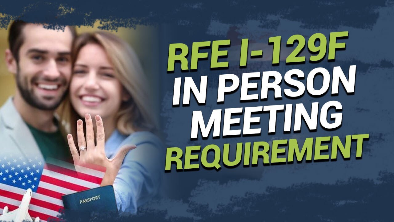 RFE I-129F - In Person Meeting Requirement - YouTube