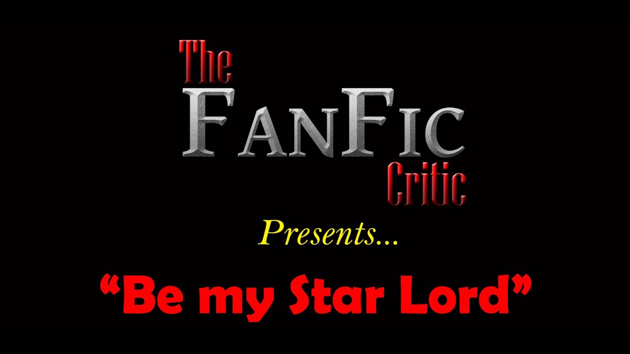 The FanFic Critic: Be my Star Lord - YouTube