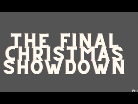 The Final Christmas Showdown 2 || pt 1 - YouTube