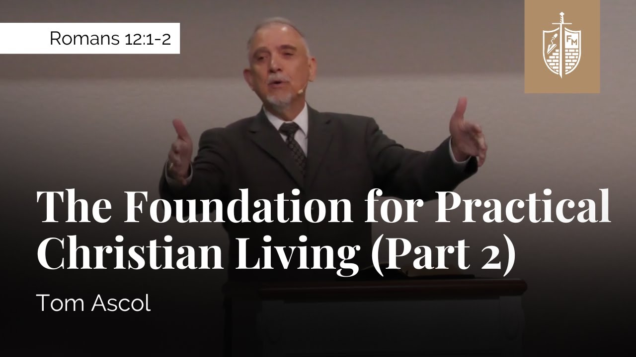 The Foundation for Practical Christian Living (Part 2) - Romans 12:1-2 ...