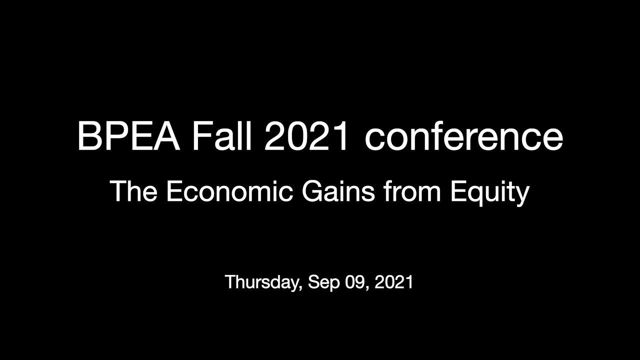 BPEA Fall 2021 conference - The Economic Gains from Equity - YouTube