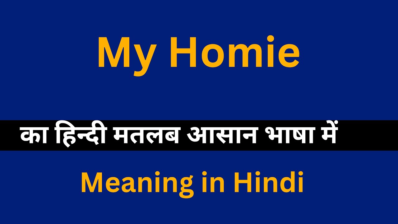 My Homie Meaning In Hindi My Homie My Homie Meaning In Hindi My Homie