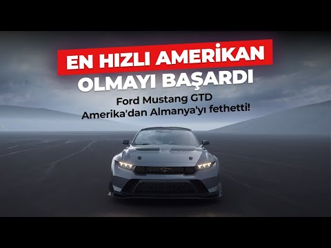 En Hızlı Amerikan Olmayı Başardı!: Ford Mustang GTD | Otomotivi
